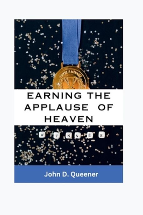 Earning the applauds of heaven | D. Queener, John - 교보문고