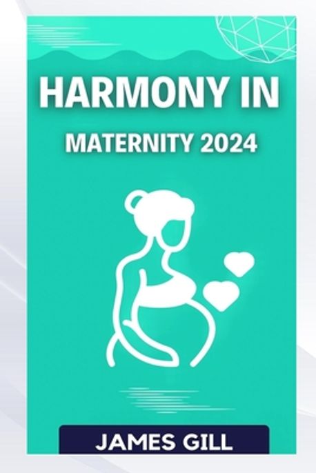 Harmony in Maternity 2024 | Gill, James - 교보문고
