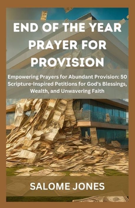 End of the Year Prayer for Provision | Jones, Salome - 교보문고
