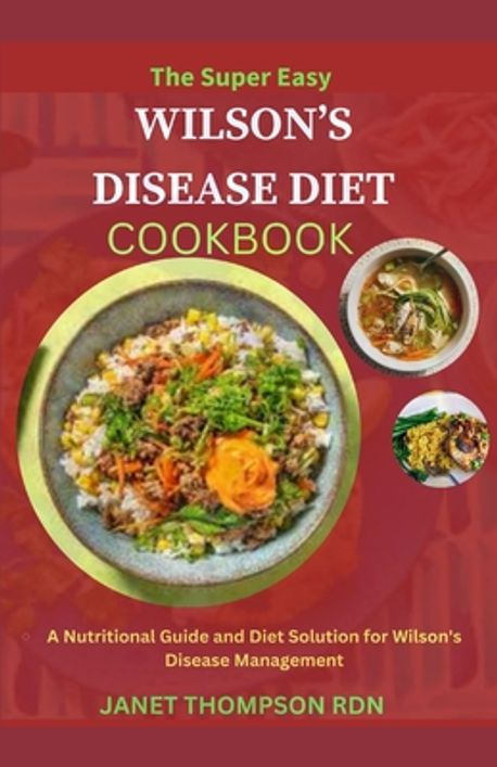 The Super Easy WILSON'S DISEASE DIET COOKBOOK | Thompson Rdn, Janet - 교보문고