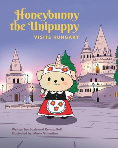 Honeybunny the Unipuppy Visits Hungary | Bell, Suzie - 교보문고