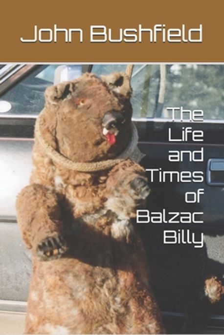 The Life and Times of Balzac Billy | Bushfield, John - 교보문고