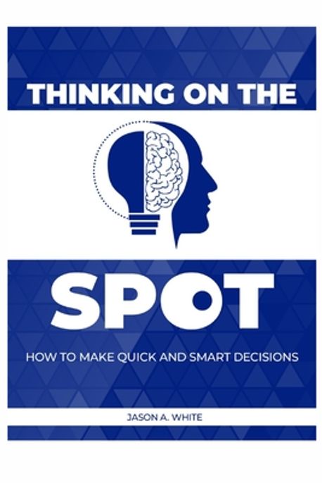 Thinking on the Spot | A. White, Jason - 교보문고