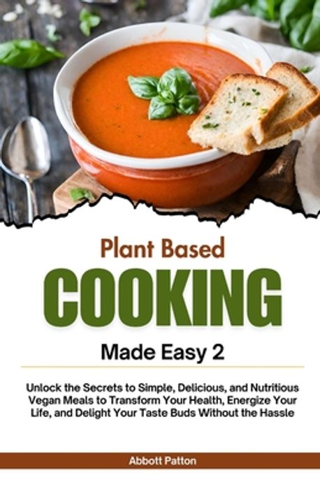 Plant based cookbook made easy 2 | Patton, Abbott - 교보문고