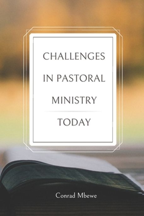 Challenges in Pastoral Ministry Today | Mbewe, Conrad - 교보문고