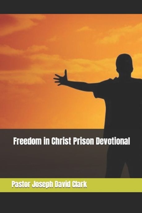 Freedom in Christ Prison Devotional | Clark, Pastor Joseph David - 교보문고