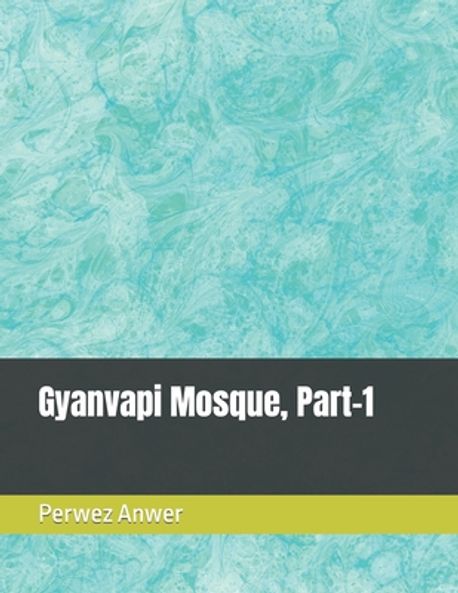 Gyanvapi Mosque, Part-1 | Anwer, Perwez - 교보문고