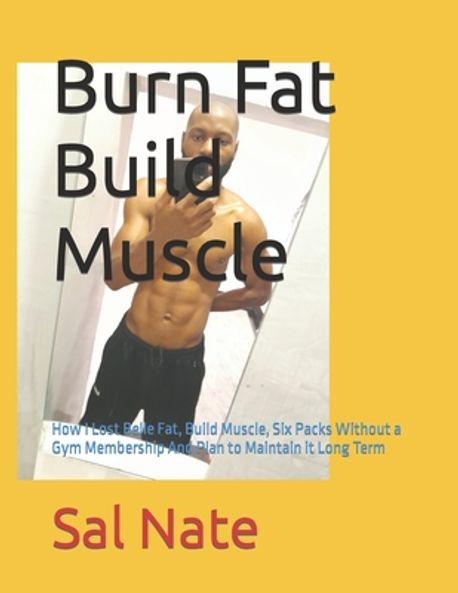 Burn Fat Build Muscle | Nate, Sal - 교보문고