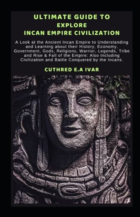 Ultimate Guide to Explore Incan Empire Civilization | E. a. Ivar ...