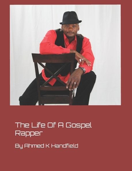 The Life of a Gospel Rapper | Handfield, Ahmed K. - 교보문고