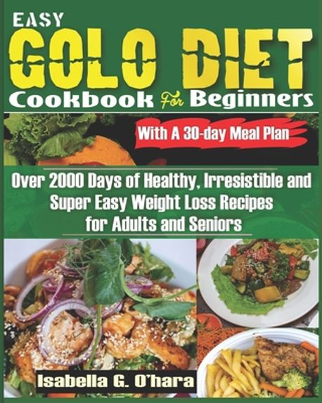 EASY GOLO DIET COOKBOOK FOR BEGINNERS With A 30-Day Meal Plan | G. O ...