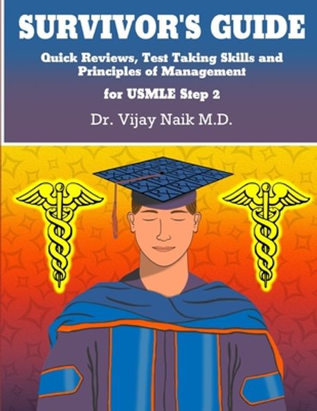 SURVIVOR'S GUIDE Quick Reviews and Test Taking Skills for USMLE STEP ...