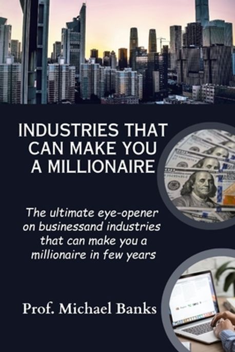 Industries That Can Make You A Millionaire | Banks, Prof Michael - 교보문고