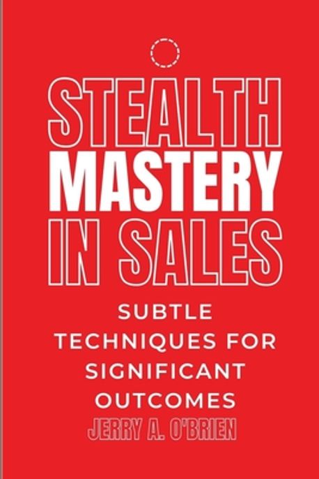 Stealth Mastery in Sales | O'Brien, Jerry A. - 교보문고