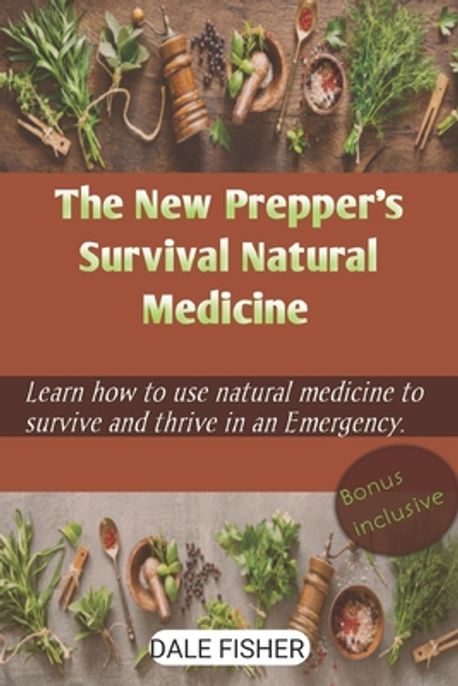 The New Prepper's Survival Natural Medicine | Fisher, Dale - 교보문고