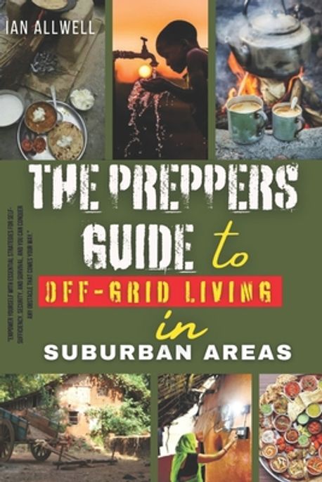 The Preppers Guide To Off-Grid Living In Suburban Areas | Allwell, Ian ...