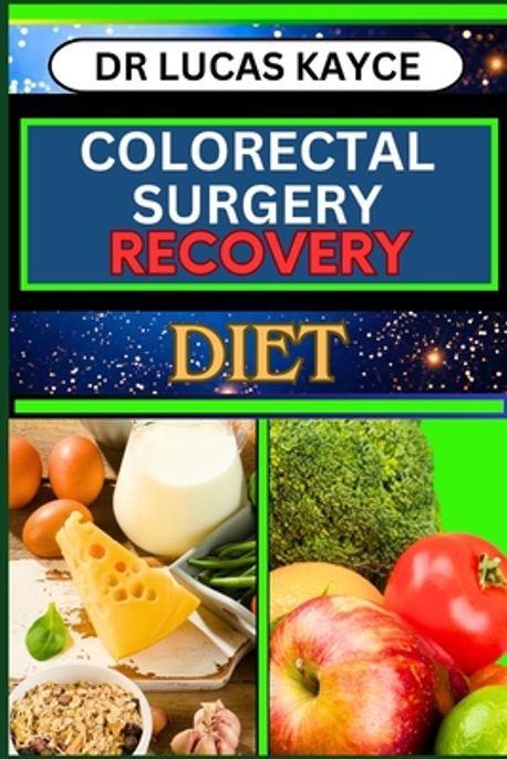 Colorectal Surgery Recovery Diet | Kayce, Lucas - 교보문고