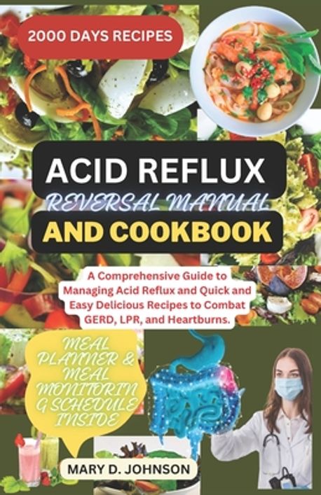 Acid Reflux Reversal Manual and Cookbook | Johnson, Mary D. - 교보문고