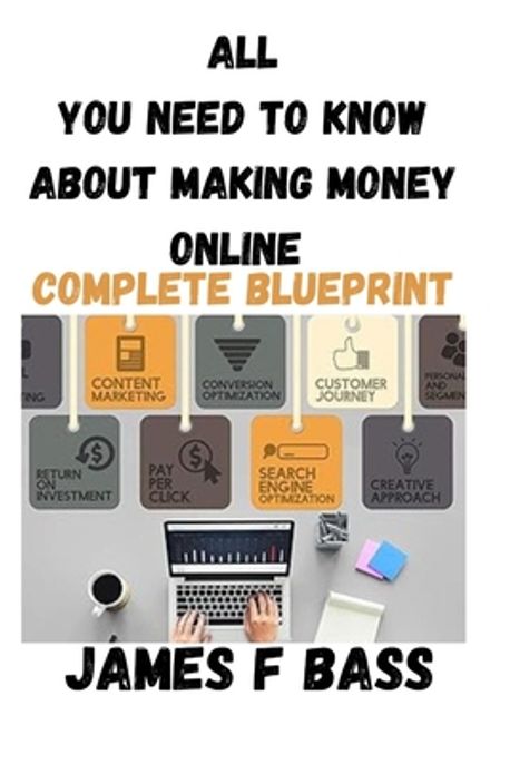 All You Need to Know about Making Money Online a Complete Blueprint | F. Bass, James - 교보문고