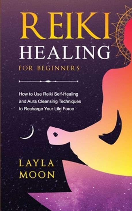 Reiki Healing for Beginners | Moon, Layla - 교보문고