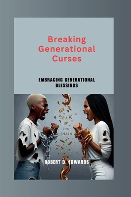 Breaking Generational Curses | Edwards, Robert D. - 교보문고
