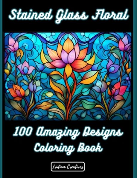 100 Stained Glass Floral | Creatives Editorial, Iridium - 교보문고