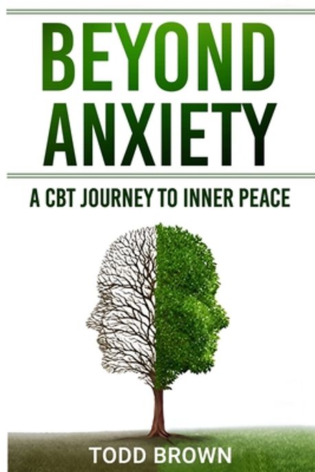 Beyond Anxiety | Brown, Todd - 교보문고