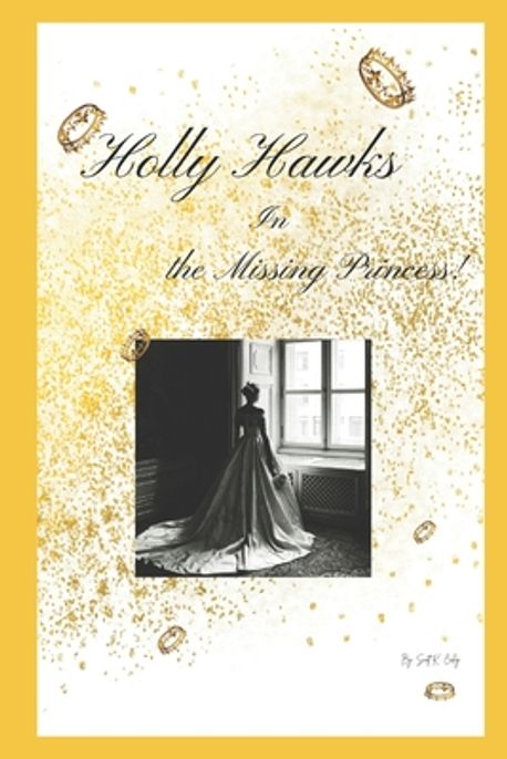 Holly Hawks In The Missing Princess | Caley, Scott K. - 교보문고