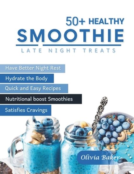 50+ Healthy Smoothie; late night treats recipes | Baker, Olivia - 교보문고