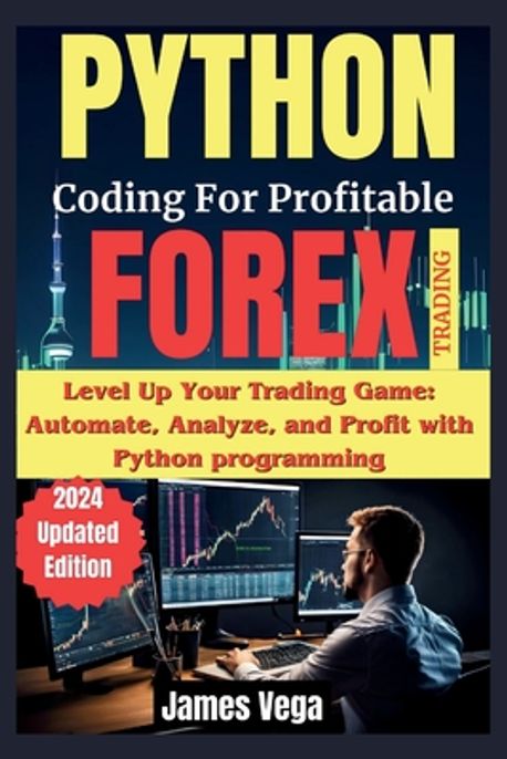 Python Coding for Profitable Forex Trading ( 2024 Revised and Updated Edition) | Vega, James - 교보문고