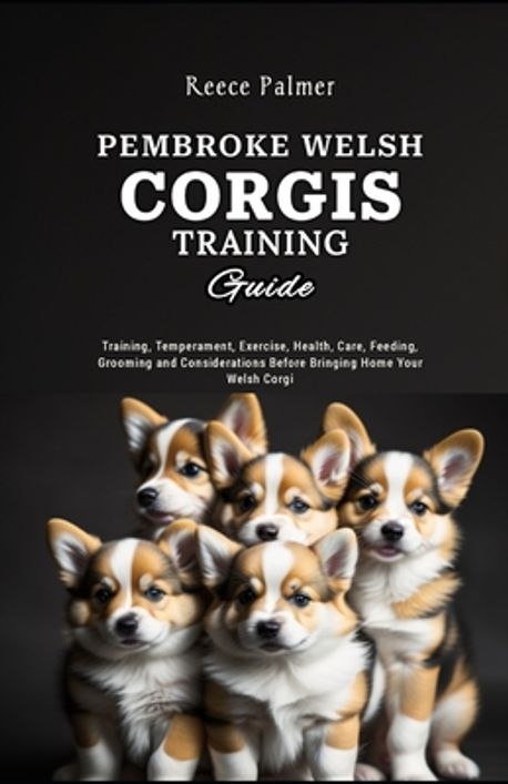 Pembroke Welsh Corgi Training Guide | Palmer, Reece - 교보문고