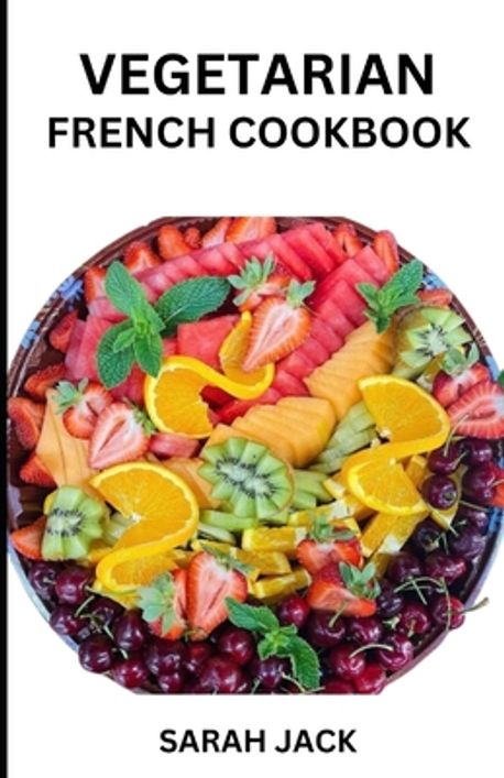 The Vegetarian French Cookbook | Jack, Sarah - 교보문고