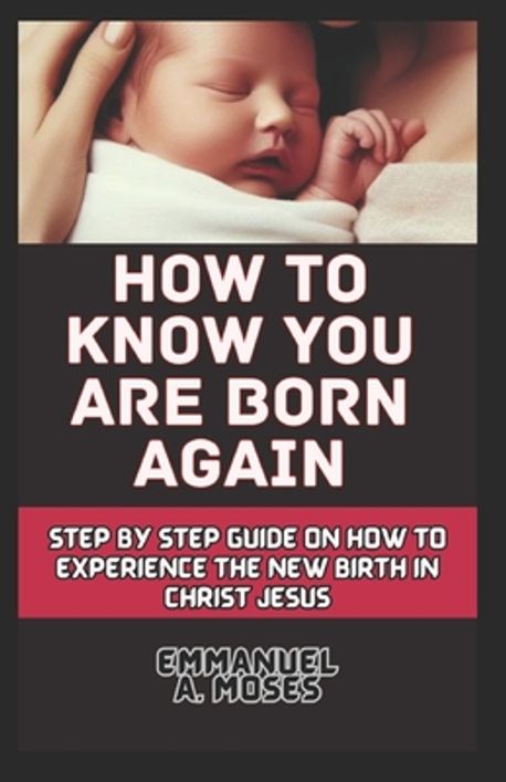 How to Know You Are Born Again | Moses, Emmanuel A. - 교보문고