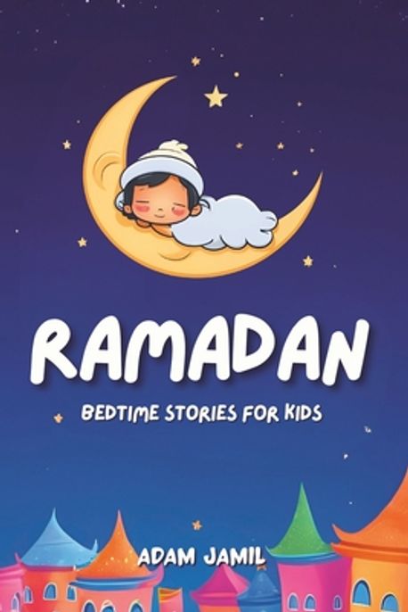 Ramadan Bedtime Stories for Kids | Jamil, Adam - 교보문고