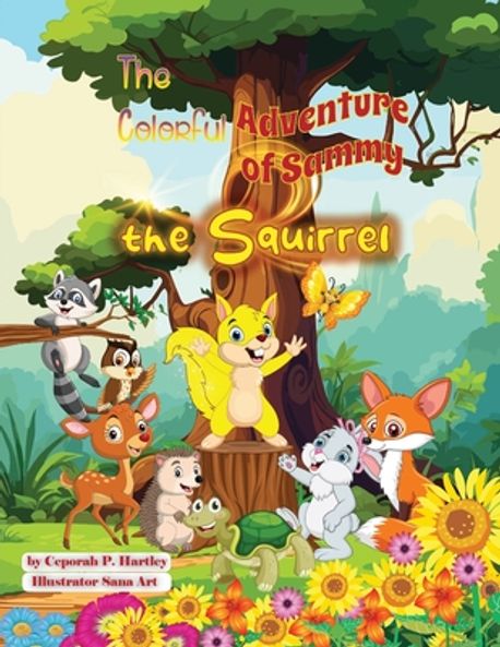 The Colorful Adventure of Sammy the Squirrel | Hartley, Ceporah ...