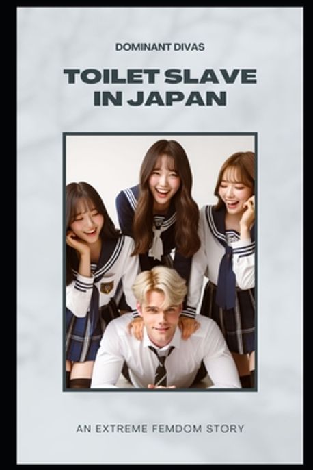 Toilet Slave in Japan | Dominant Divas - 교보문고