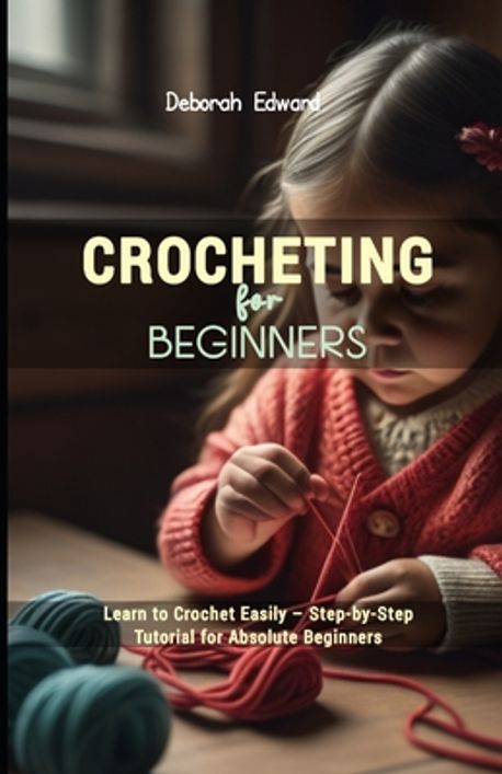 Crocheting for Beginners | Edward, Deborah - 교보문고