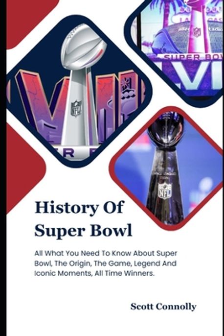 History Of Super Bowl | Connolly, Scott - 교보문고
