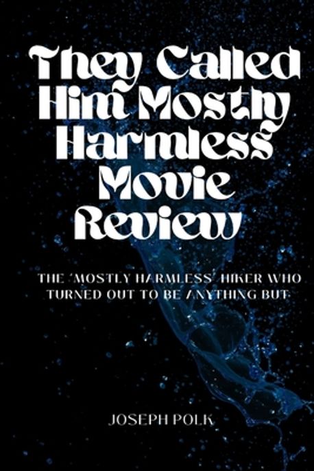 they called him mosthy harmless movie review | Polk, Joseph - 교보문고