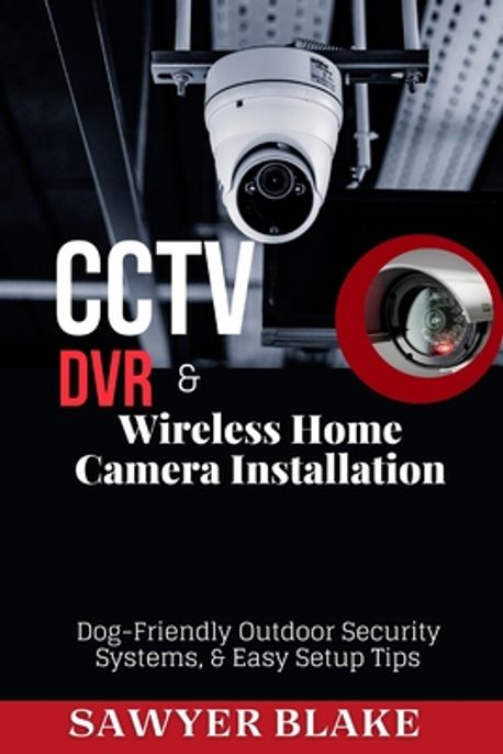 CCTV DVR & Wireless Home Camera Installation | Blake, Sawyer - 교보문고