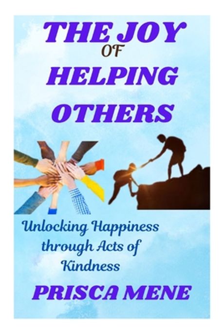 The Joy of Helping Others | Mene, Prisca - 교보문고