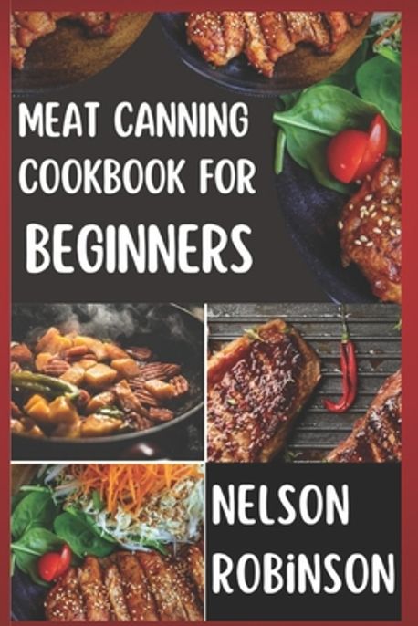 Meat Canning Cookbook for Beginners | Robinson, Nelson - 교보문고