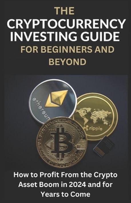 The Cryptocurrency Investing Guide For Beginners And Beyond | Houchins, Matt - 교보문고