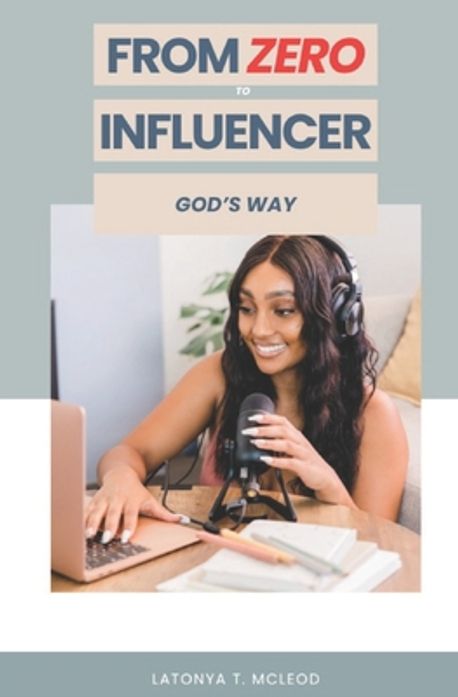 From Zero To Influencer God's Way | McLeod, Latonya - 교보문고