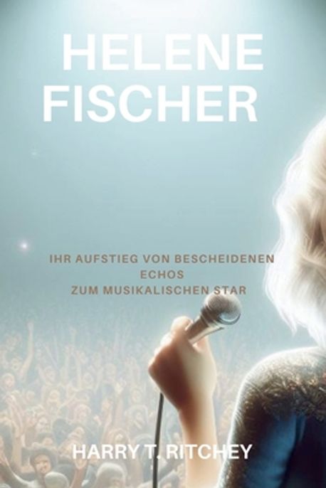 Helene Fischer | Ritchey, Harry T. - 교보문고