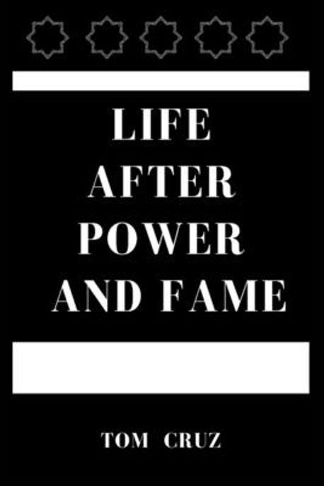 Life After Power and Fame | Cruz, Tom - 교보문고