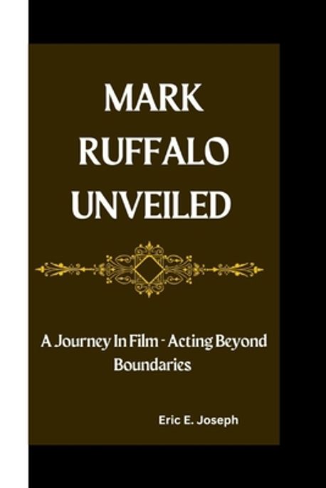 Mark Ruffalo Unveiled | E. Joseph, Eric - 교보문고