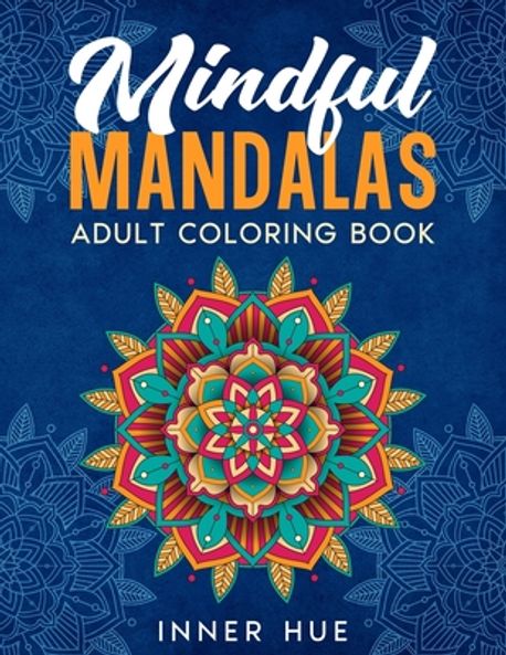 Mindful Mandalas Adult Coloring Book | Hue, Inner - 교보문고