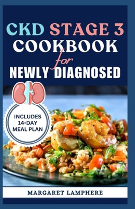 CKD Stage 3 Cookbook for Newly Diagnosed | Lamphere, Margaret - 교보문고