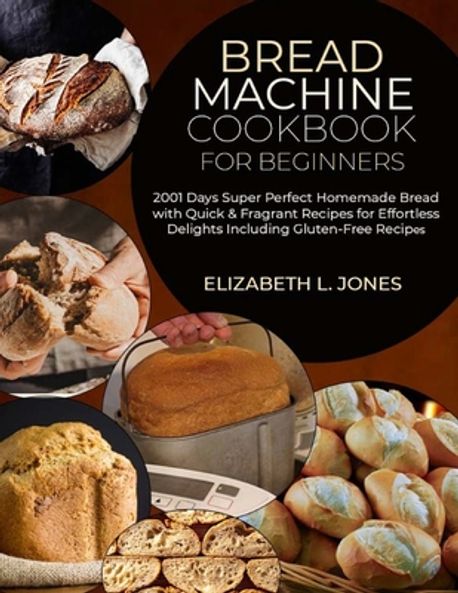 Bread Machine Cookbook for Beginners | L. Jones, Elizabeth - 교보문고